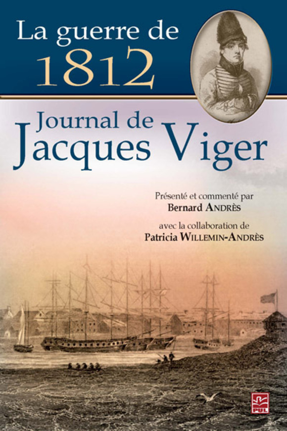La Guerre de 1812. Journal de Jacques Viger, présenté et commenté par ...