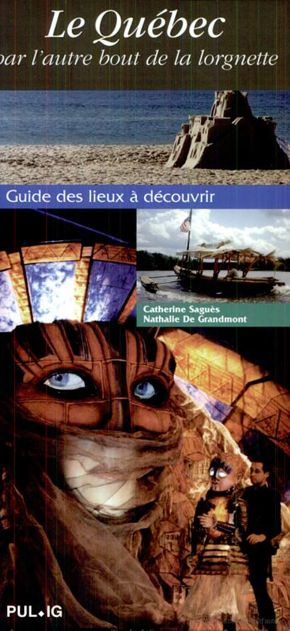 Le Québec par l’autre bout de la lorgnette : guide des lieux à ...