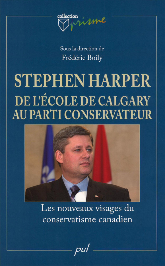 Stephen Harper. De l’école de Calgary au Parti conservateur : les ...