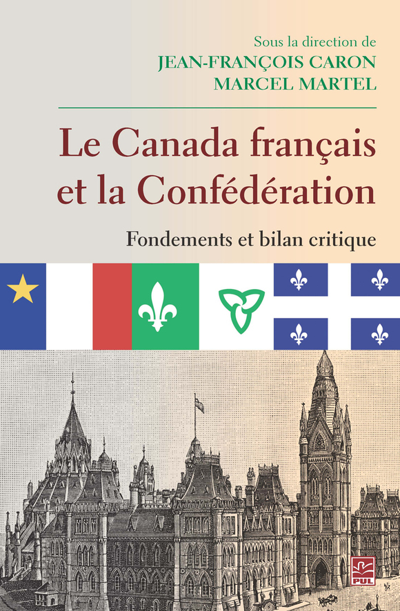Le Canada français et la Confédération. Fondements et bilan critique ...