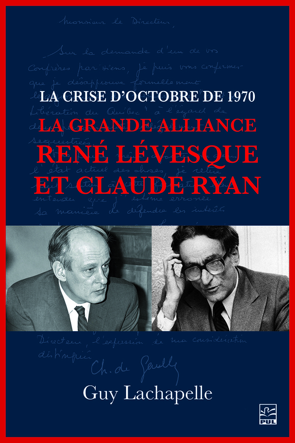 La crise d'Octobre de 1970. La Grande Alliance René Lévesque et Claude ...