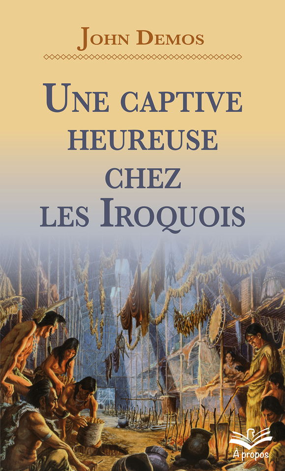 Une captive heureuse chez les Iroquois. Histoire d’une famille de ...