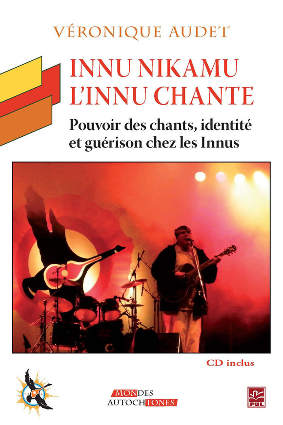 Innu nikamu - L’Innu chante : pouvoir des chants, identité et guérison ...